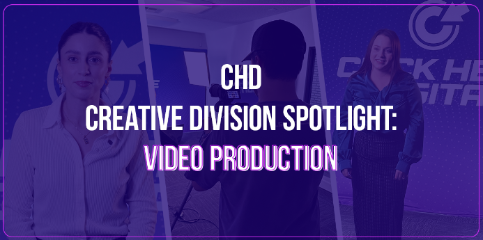 CHD Creative Division Spotlight: Video Production | Click Here Digital