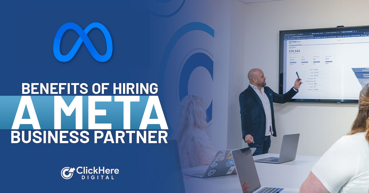 The Benefits of Hiring A Meta Business Partner | Click Here Digital